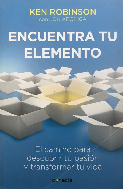Ecolectura - Encuentra tu elemento : El camino para descubrir tu pasión y transformar tu vida