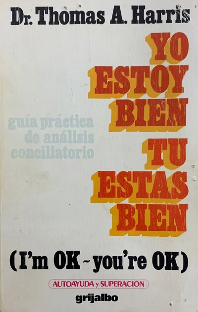 Ecolectura - Yo estoy bien, tu estas bien (I´m Ok, You´re Ok): Guia ...